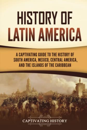 History of Latin America: A Captivating Guide to the History of South ...