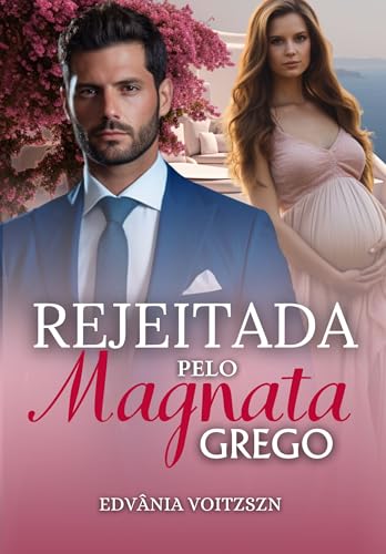 Rejeitada pelo Magnata Grego - eBook, Resumo, Ler Online e PDF - por Voitzszn, Edvânia
