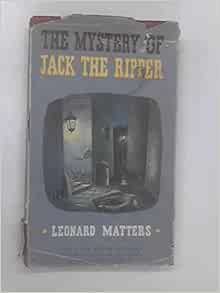 The Mystery of Jack the Ripper: Leonard Matters: Amazon.com: Books