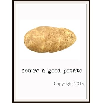 Amazon.com: Motivational Potato Art Print "Good Potato" Wall Decor ...
