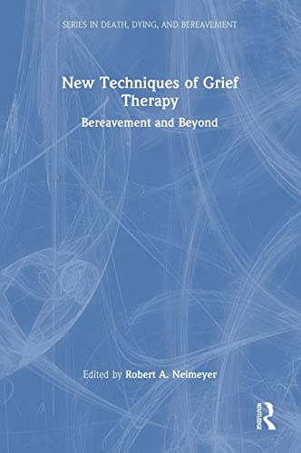 New Techniques of Grief Therapy: Bereavement and Beyond: Neimeyer ...