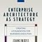 Enterprise Architecture As Strategy: Creating a Foundation for Business ...