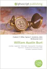 William Austin Burt: Inventor, Legislator, Millwright, Typographer ...