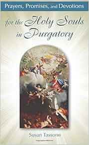 Prayers, Promises, and Devotions for the Holy Souls in Purgatory: Susan ...
