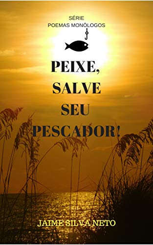 PEIXE, SALVE SEU PESCADOR! (POEMAS MONÓLOGOS) - eBook, Resumo, Ler ...