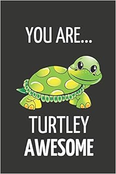 You Are Turtley Awesome: Funny Turtle Valentines Day Gift ~ Lined ...