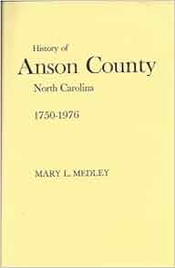 History of Anson County, North Carolina, 1750-1976: Mary Louise Medley ...