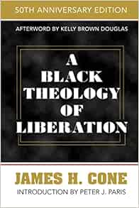 A Black Theology of Liberation: 50th Anniversary Edition: Cone, James H ...