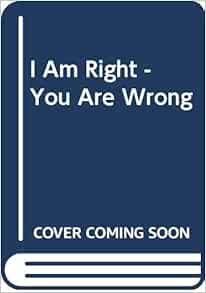 I Am Right - You Are Wrong: Edward De Bono: 9780670836970: Amazon.com ...