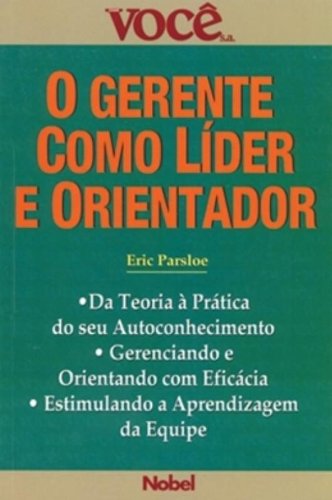 O Gerente Como Lider E Orientador - Coleção Você S/A PDF Eric Parsloe