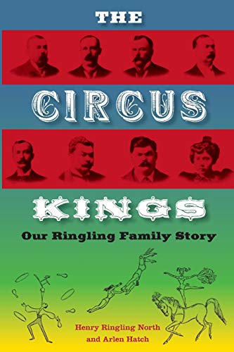 The Circus Kings: Our Ringling Family Story: North, Henry Ringling ...