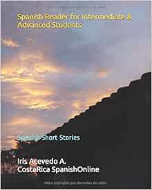 Spanish Reader for Intermediate & Advanced Students: A Unique ...