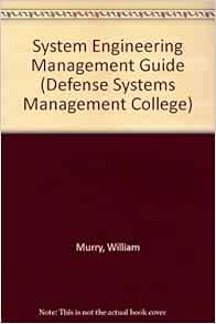 System Engineering Management Guide (Defense Systems Management College ...