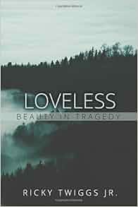 Loveless: Beauty in Tragedy: Ricky Twiggs Jr.: 9781544205939: Amazon ...