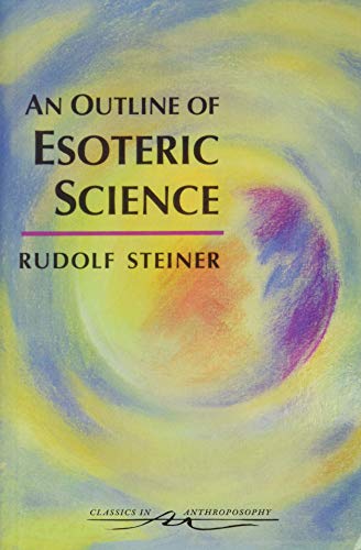 An Outline of Esoteric Science: (CW 13) (Classics in Anthroposophy ...