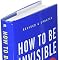 How to Be Invisible: Protect Your Home, Your Children, Your Assets, and ...