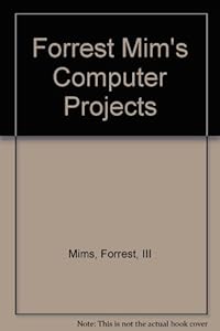 Forrest Mim's Computer Projects book by Forrest M. Mims III