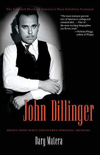 John Dillinger: The Life and Death of America's First Celebrity Criminal: Matera, Dary ...