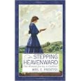 Stepping Heavenward: One Woman's Journey to Godliness: Mrs. E. Prentiss ...