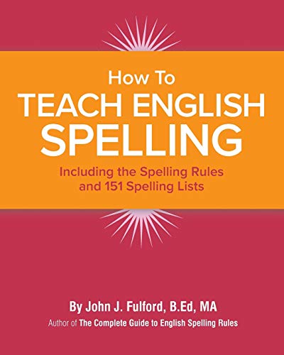 How to Teach English Spelling: Including The Spelling Rules and 151 ...