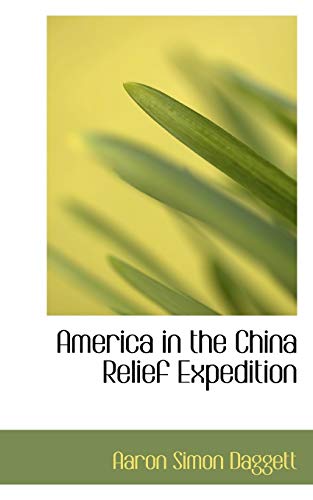 America in the China Relief Expedition: Daggett, Aaron Simon ...