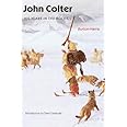 John Colter: His Years in the Rockies: Harris, Burton, Lavender, David ...