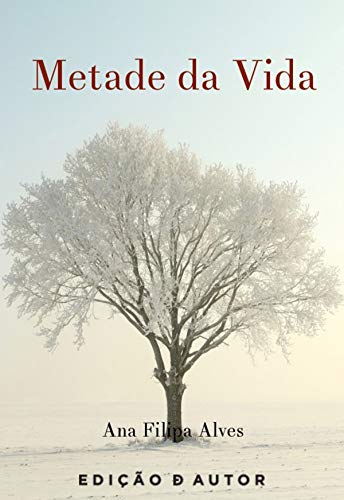 Metade da Vida - eBook, Resumo, Ler Online e PDF - por Ana Filipa Alves