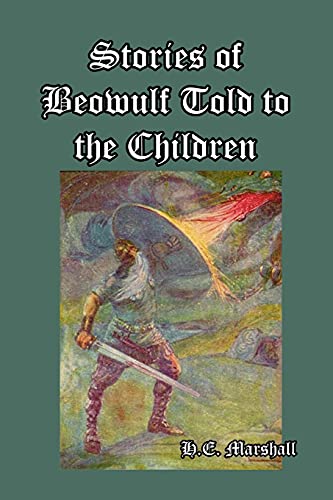 Stories of Beowulf Told to the Children: Marshall, H. E.: 9781492795339 ...