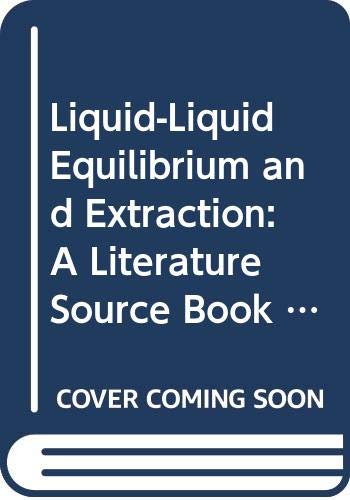 Liquid-Liquid Equilibrium and Extraction: A Literature Source Book ...