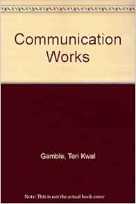 Communication Works: Gamble, Teri Kwal, Gamble, Michael: 9780072862829 ...
