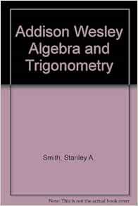 Addison Wesley Algebra and Trigonometry: Smith, Stanley A ...