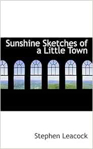 Amazon.com: Sunshine Sketches of a Little Town: 9781117135458: Leacock ...