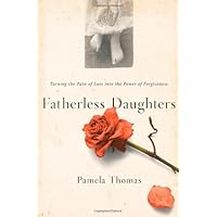 Fatherless Daughters: Turning the Pain of Loss into the Power of ...