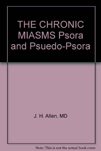 THE CHRONIC MIASMS Psora and Psuedo-Psora: J. H. Allen, MD: Amazon.com ...