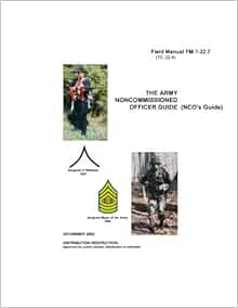 Field Manual FM 7-22.7 (TC 22-6) The Army NonCommissioned Officer Guide (NCO's Guide): US Army ...