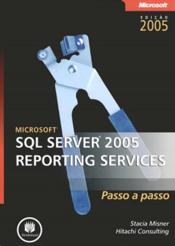 Microsoft SQL Server 2005 Reporting Services. Passo a Passo PDF Vários ...