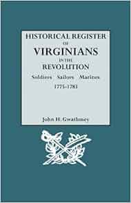 Historical Register of Virginians in the Revolution: Soldiers, Sailors ...