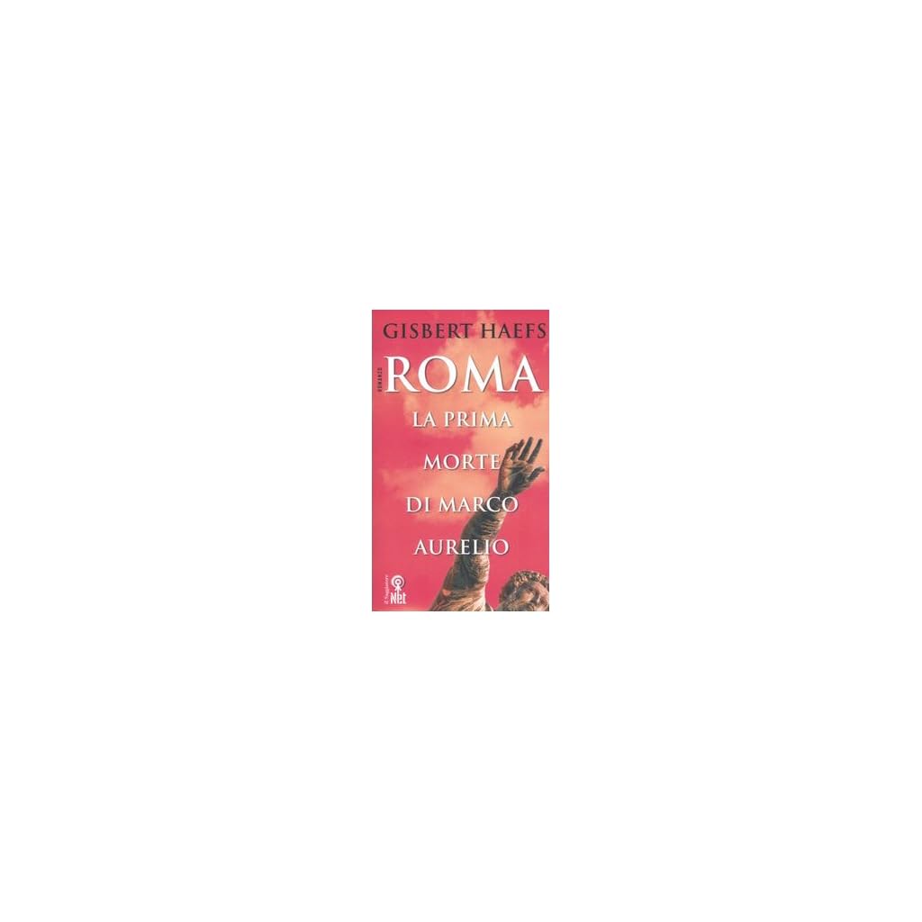 Roma - La prima morte di Marco Aurelio - Migliori Romanzi Storici