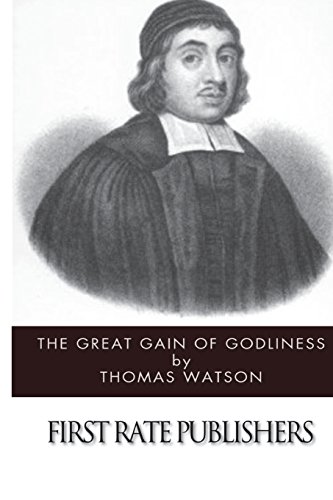 The Great Gain of Godliness: Watson, Thomas: 9781494715557: Amazon.com ...