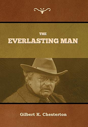 The Everlasting Man: Chesterton, Gilbert K.: 9781647992651: Amazon.com ...