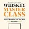 Whiskey Master Class: The Ultimate Guide to Understanding Scotch ...