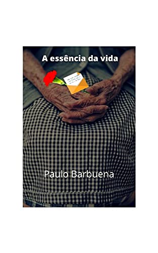 A essência da vida - eBook, Resumo, Ler Online e PDF - por Barbuena, Paulo