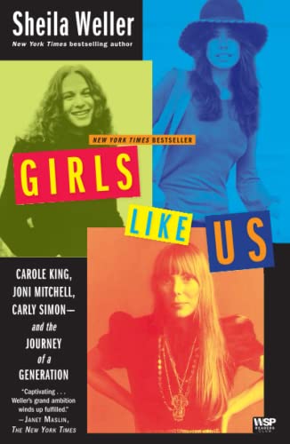 Girls Like Us: Carole King, Joni Mitchell, Carly Simon--and the Journey ...