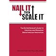 Nail It then Scale It: The Entrepreneur's Guide to Creating and ...
