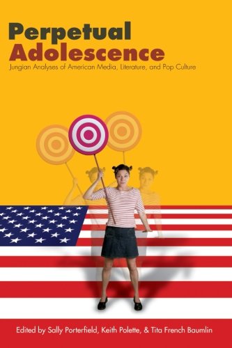 Perpetual Adolescence: Jungian Analyses of American Media, Literature ...