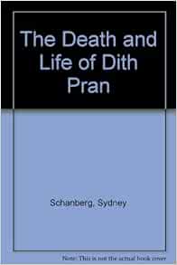 The Death and Life of Dith Pran: Schanberg, Sydney H.: 9780670808571 ...