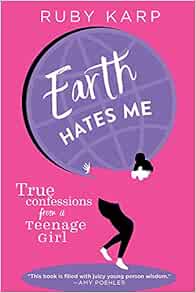 Amazon.com: Earth Hates Me: True Confessions from a Teenage Girl ...