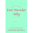 Ever Wonder Why? And Other Controversial Essays: Sowell, Thomas ...