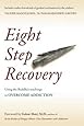Eight Step Recovery: Using the Buddha's Teachings to Overcome Addiction ...