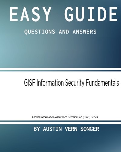 Easy Guide: GISF Information Security Fundamentals: Questions and Answers (Global Information ...